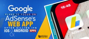 Google Killing AdSense Apps for Android and iOS -Branex Official Blog